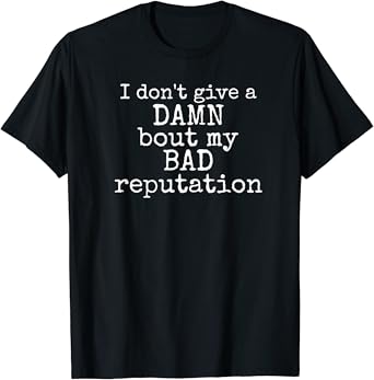 I DON'T GIVE A DAMN BOUT MY BAD REPUTATION T-Shirt: Amazon.de: Bekleidung